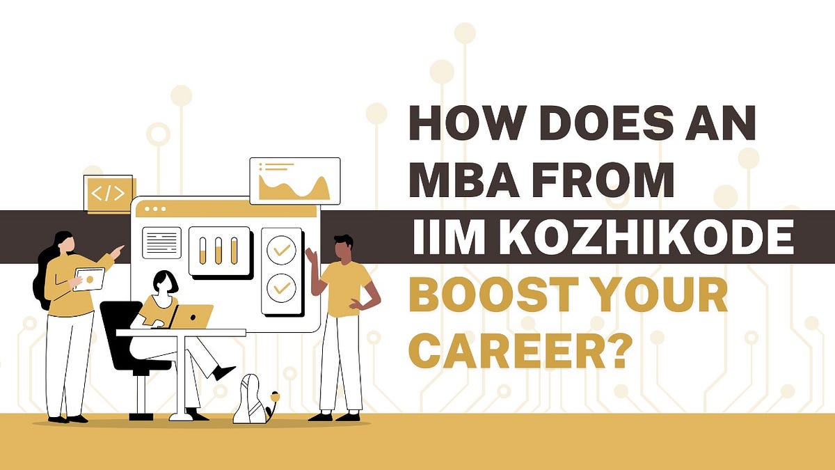 How Does an MBA from IIM Kozhikode Boost Your Career? | by Seema Singh | May, 2024 | Medium