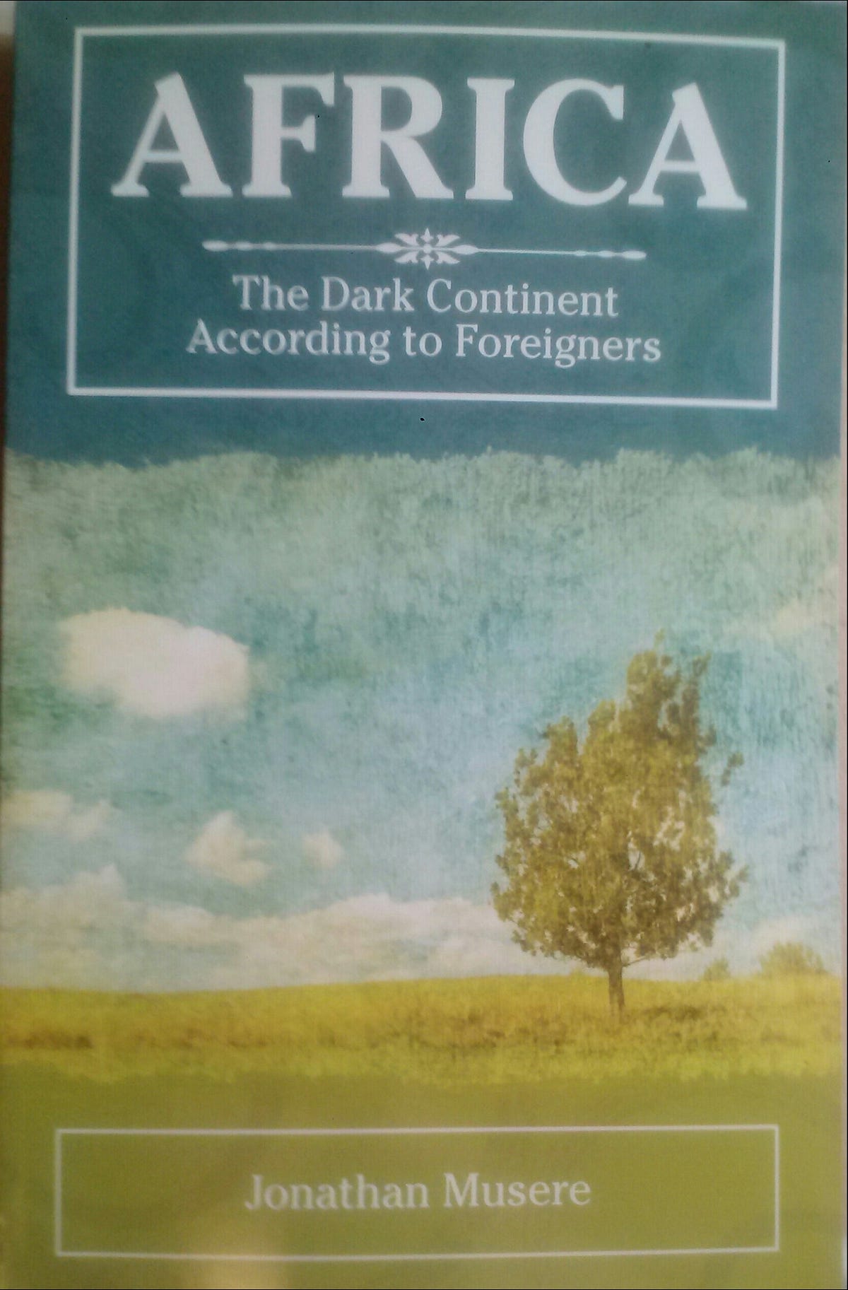 “Africa the Dark Continent According to Foreigners,” by Jonathan Musere ...