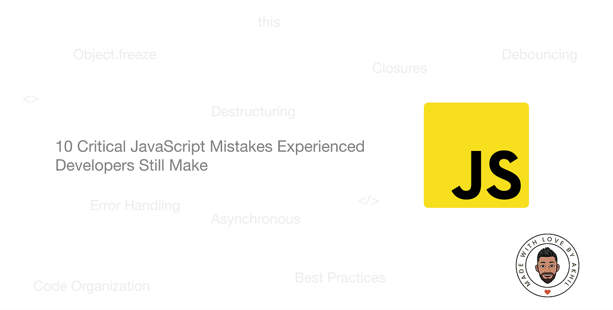 10 Critical JavaScript Mistakes Experienced Developers Still Make | by Akhil Regonda | Medium
