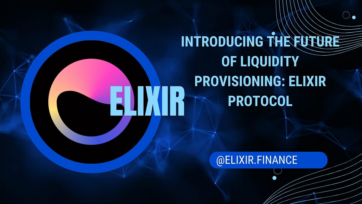 Introducing the Future of Liquidity Provisioning: Elixir Protocol | by KayoOfAfrica🥷🐐 | Medium