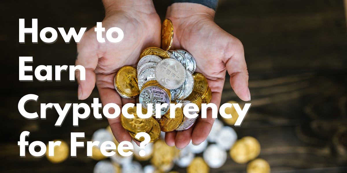 How to Earn Cryptocurrency for Free? | by Shuumar | Medium
