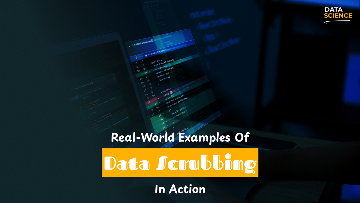 Real-World Examples of Data Scrubbing in Action | by Samir Pandya | Medium