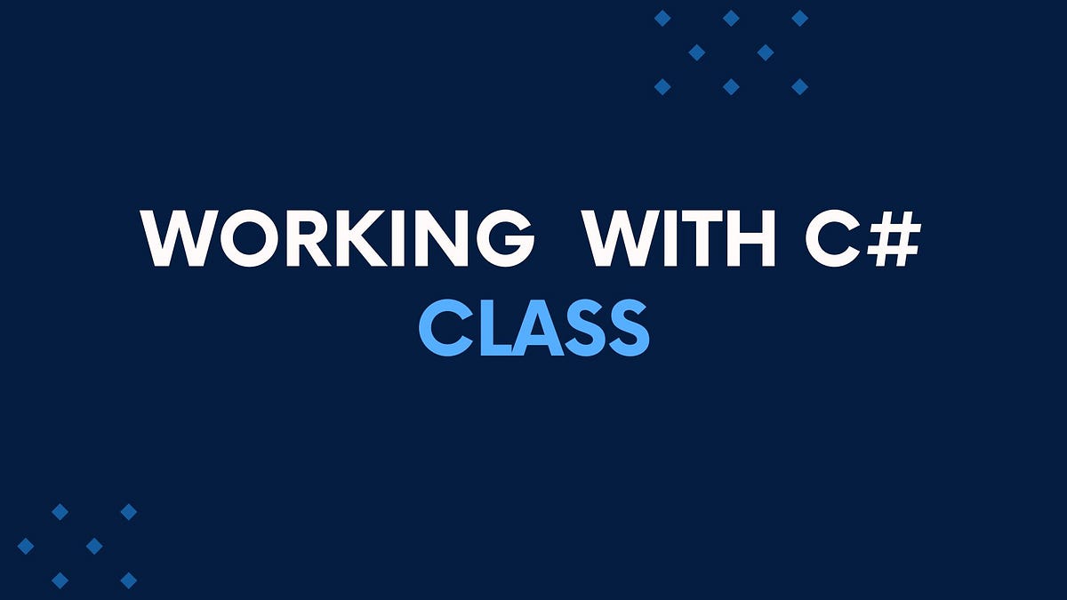 Working With Class in C#. We want to make a class named… | by S.R ...