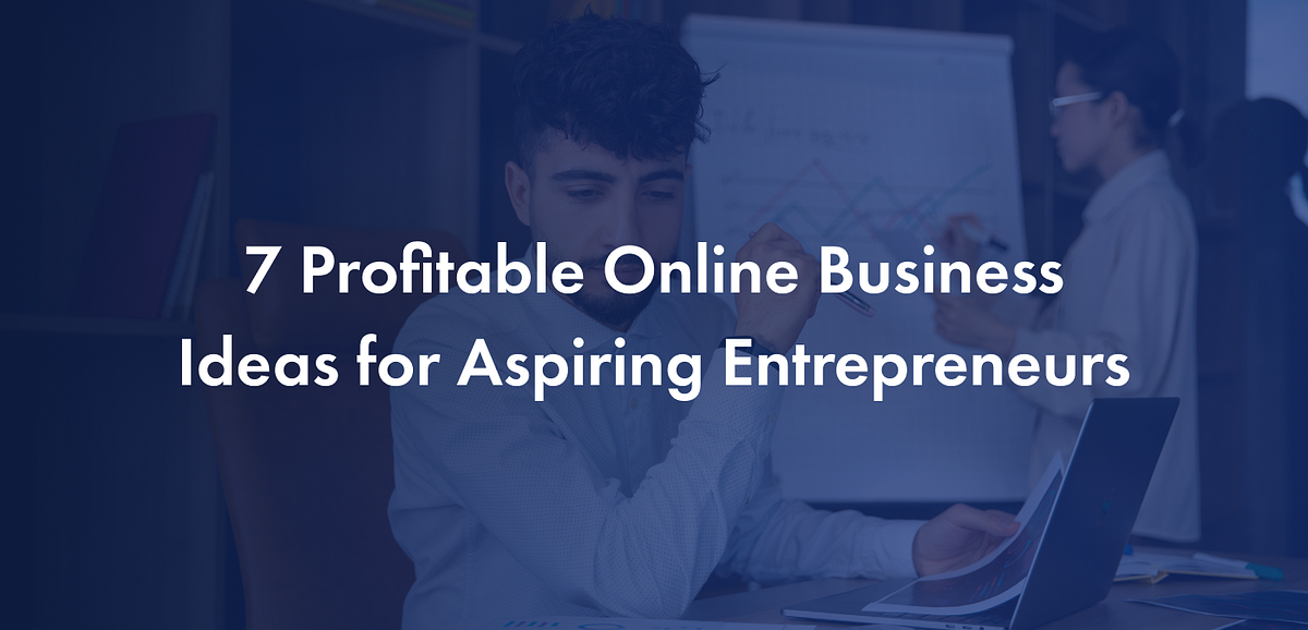 7 Online Business Ideas for Aspiring Entrepreneurs | Medium