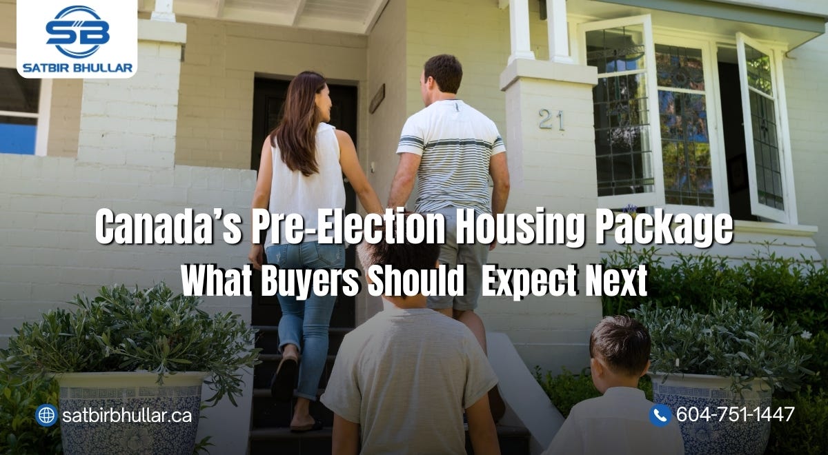Canada’s Pre-Election Housing Package: What Buyers Should Expect Next ...