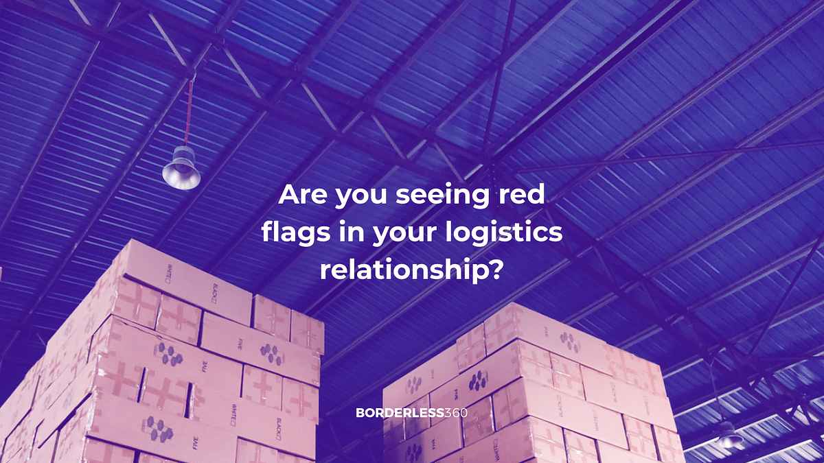 Are you seeing red flags in your logistics relationship? | by ...