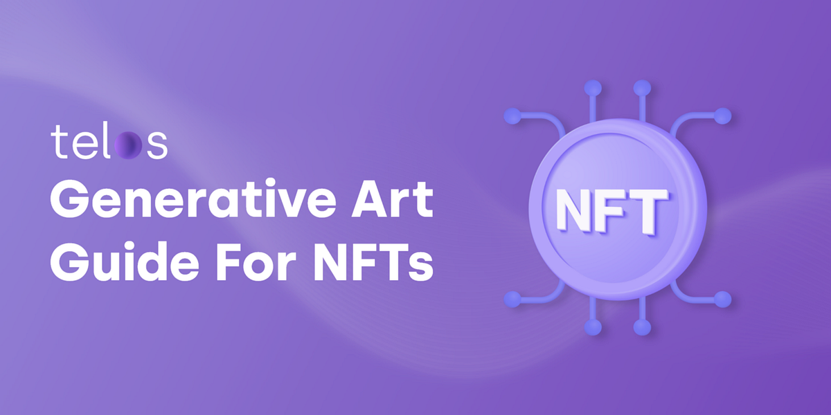 NFT’ler — Üretken Sanat Yaratmak İçin Bir Kılavuz | by Telos Foundation ...