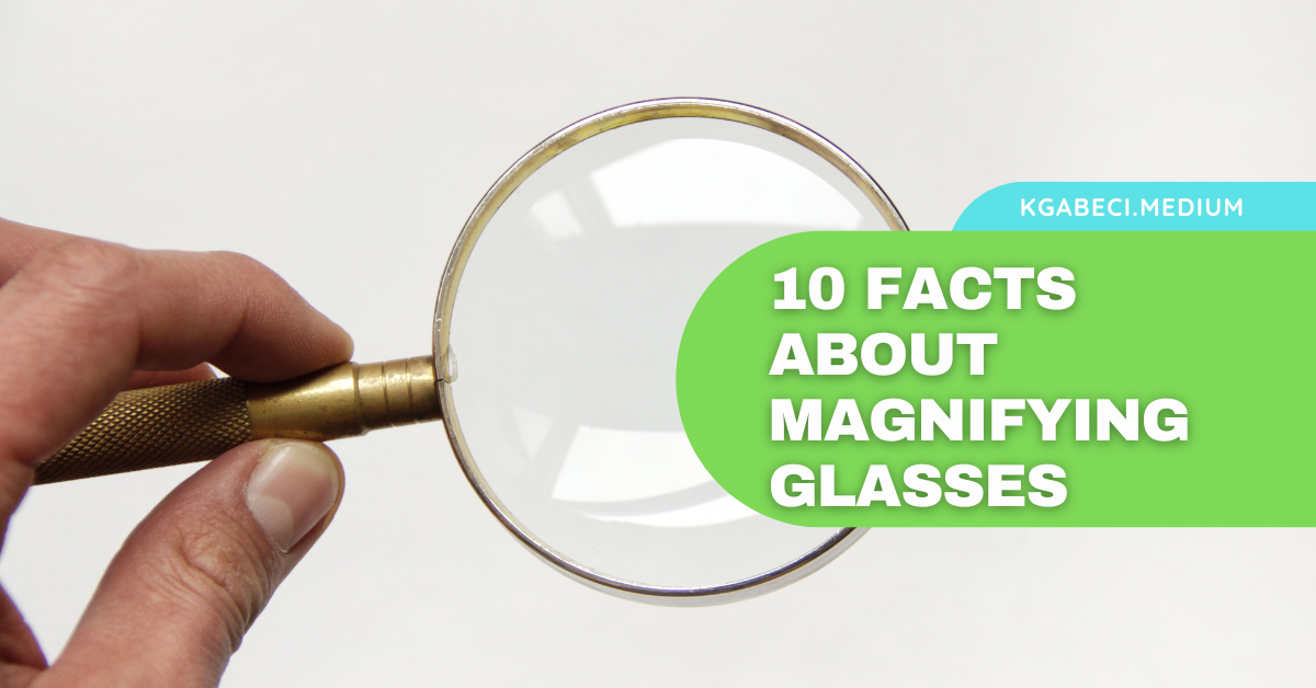 10 Facts About Magnifying Glasses By Kevin Gabeci Medium 10 Facts About Magnifying Glasses By Kevin Gabeci Medium