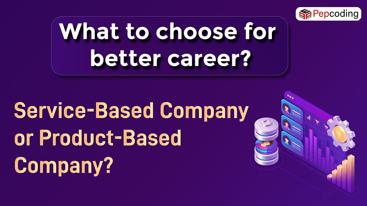 What to choose for better career? Service-Based Company or Product ...