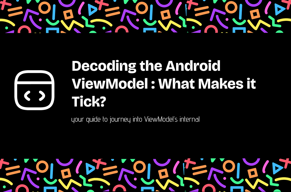 Decoding The Android Viewmodel Learn How A Viewmodel Instances Retains By Prateek Dev Genius 2100