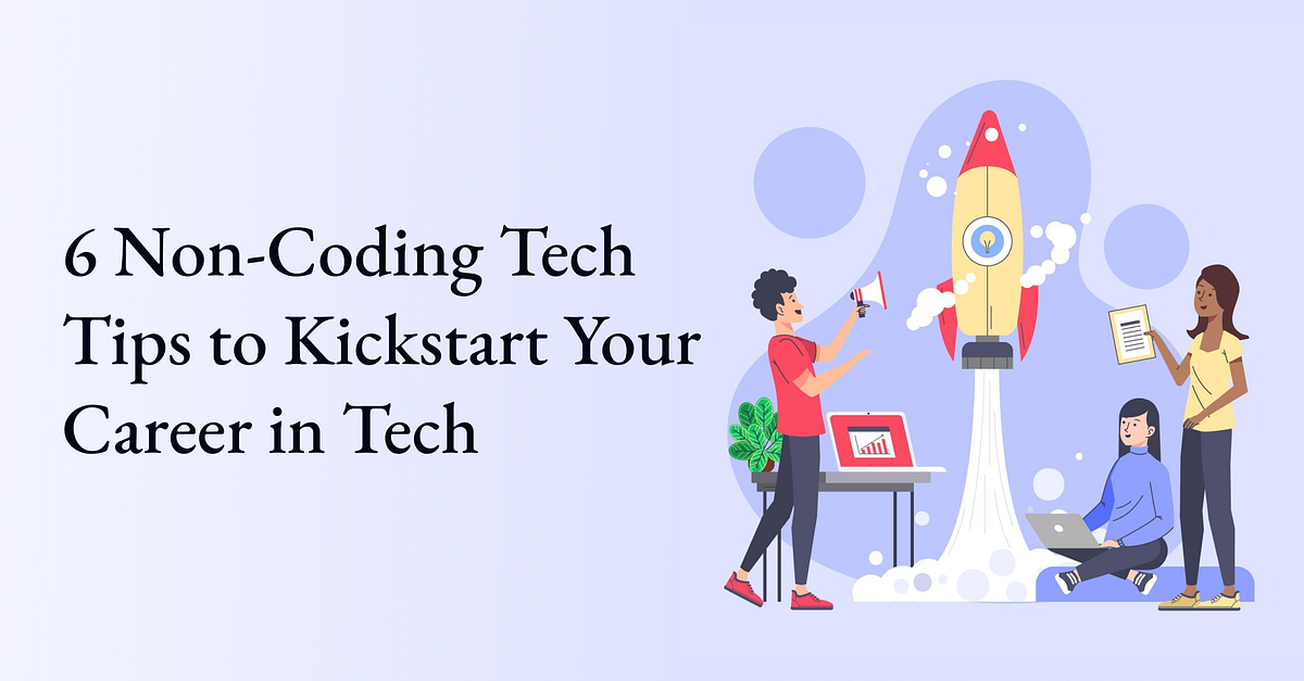 6 Non-Coding Tech Tips to Kickstart Your Career in Tech | by Light B | Feb, 2024 | Medium