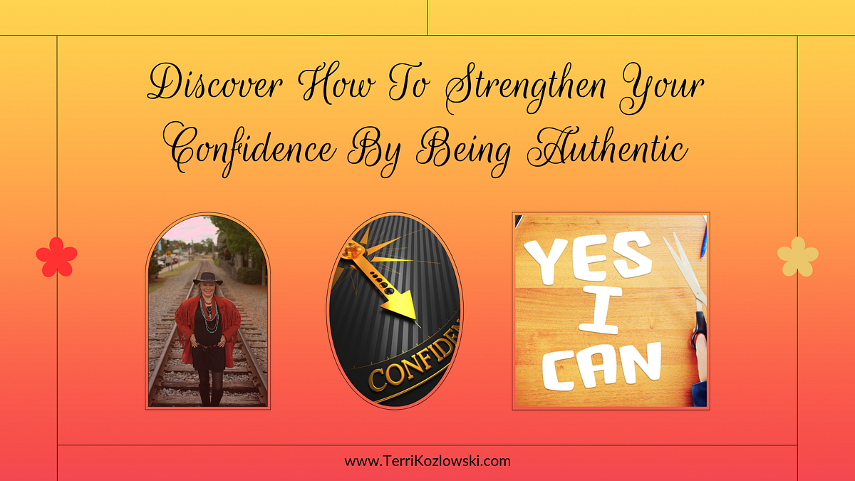 Discover How To Strengthen Your Confidence By Being Authentic | by ...