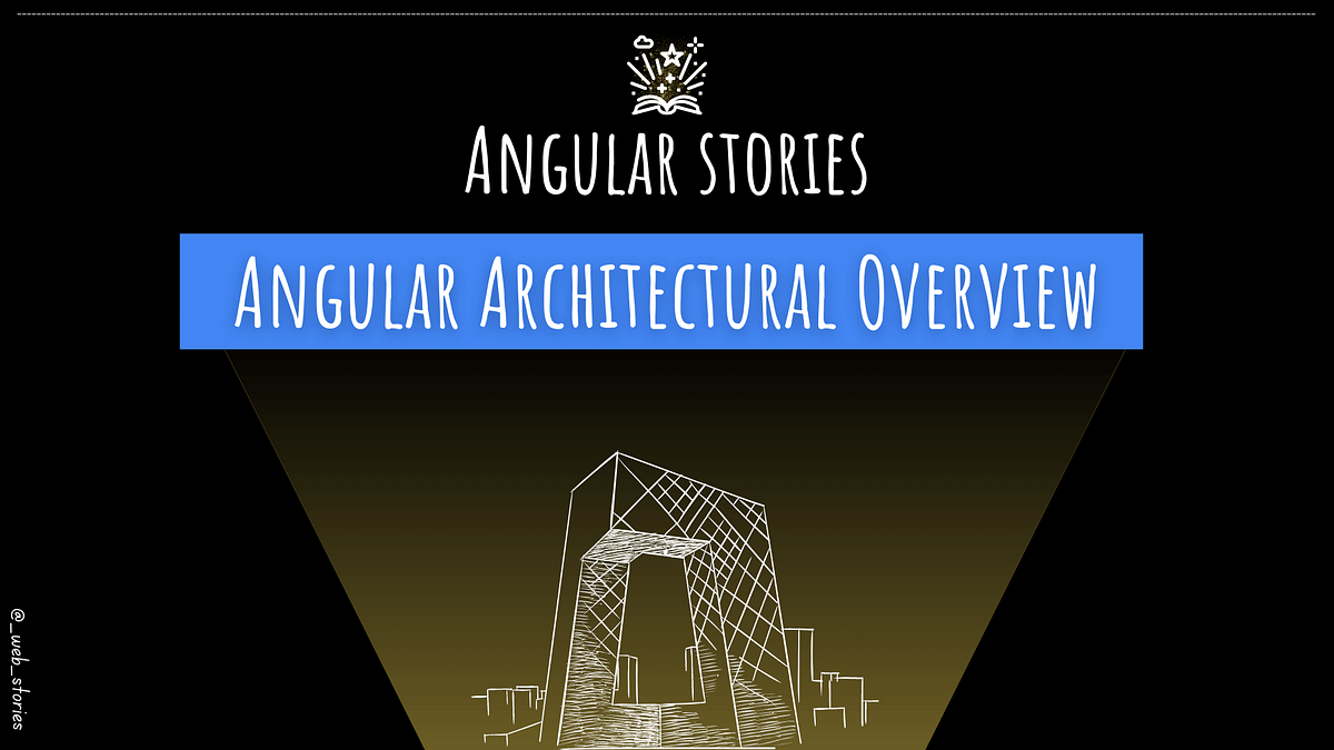 Angular Architectural Overview. [👀 VV] — Learn about Angular app… | by FAM | Geek Culture | Medium