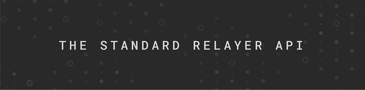 Introducing the 0x Standard Relayer API | by Brandon Millman | Medium