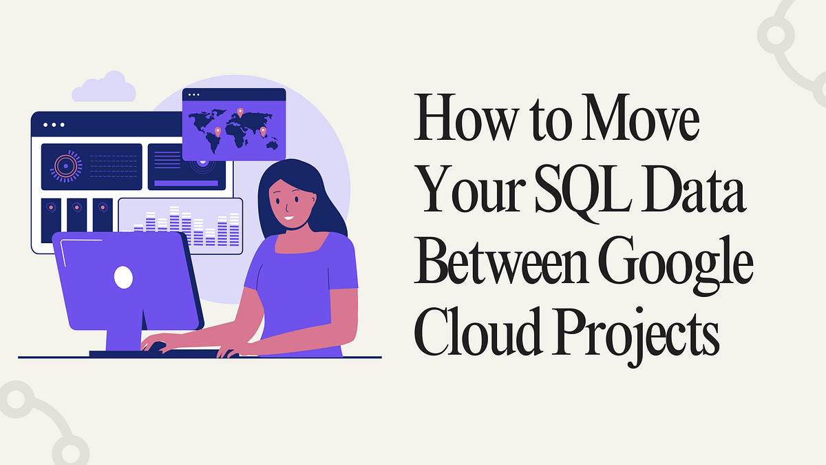 “Seamless Cloud SQL Migration: How to Move Your Data Between Google Cloud Projects with Ease ...