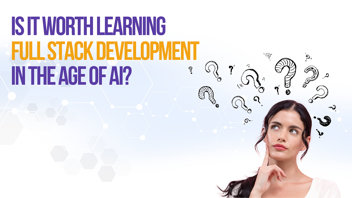 Is It Worth Learning Full Stack Development in the Age of AI? | by ...