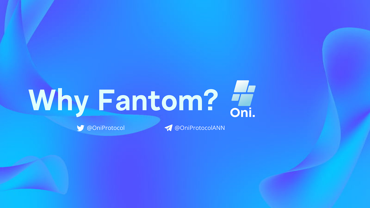 Why we chose Fantom?. Oni Protocol is a new generation… | by Oni ...