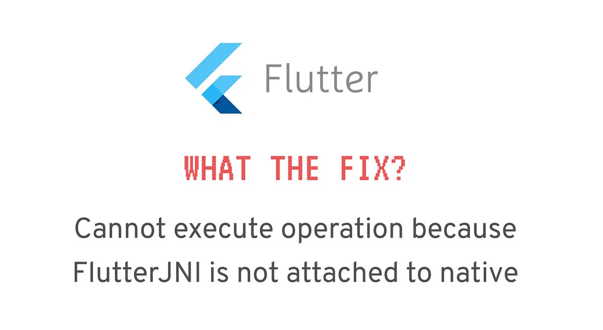 Resolving FlutterJNI not attached to native — Flutter Android Exception | by Rishabh Tatiraju ...