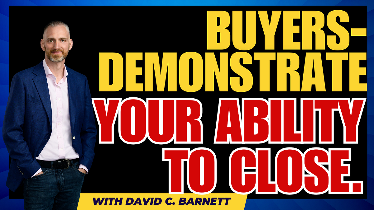 Buyers-Demonstrate your ability to close. - David Barnett - Medium