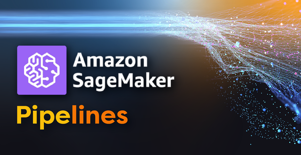 Creating AWS SageMaker Pipelines. Development of machine learning models… | by Santiago Arboleda ...