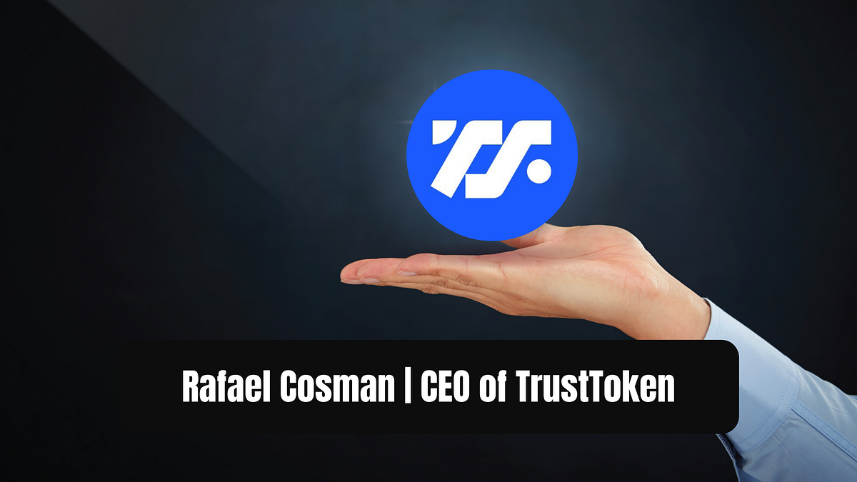Rafael Cosman | CEO of TrustToken - Brandon Zemp - Medium