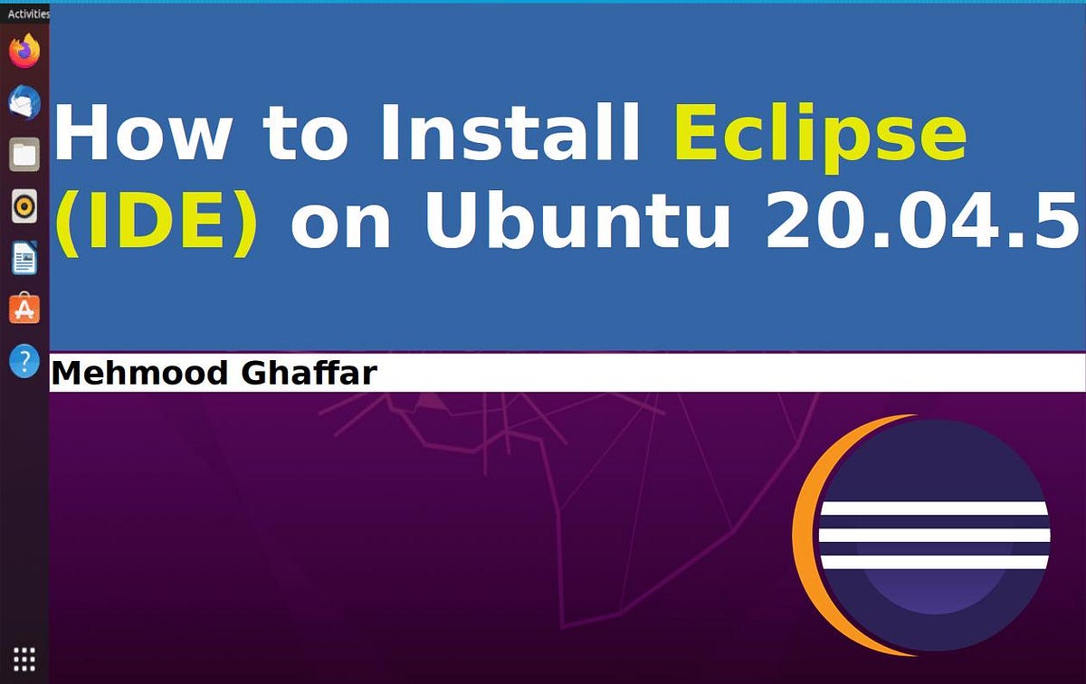 How to Install Eclipse IDE on Ubuntu 20.04.5 | by mehmoodGhaffar | Medium