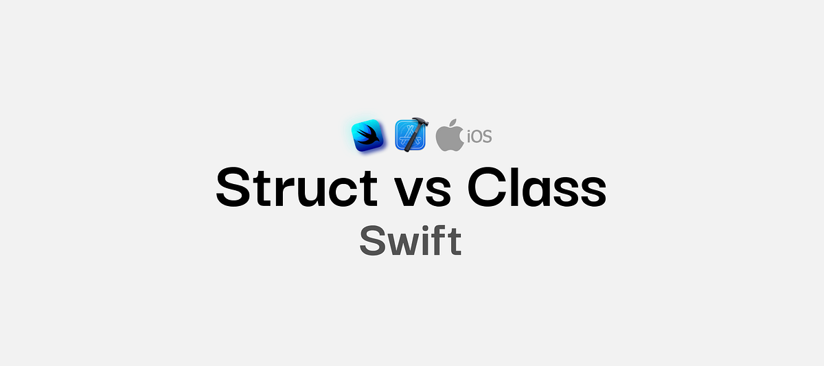 Struct vs Class in Swift: What You Need to Know (and When to Use Each ...