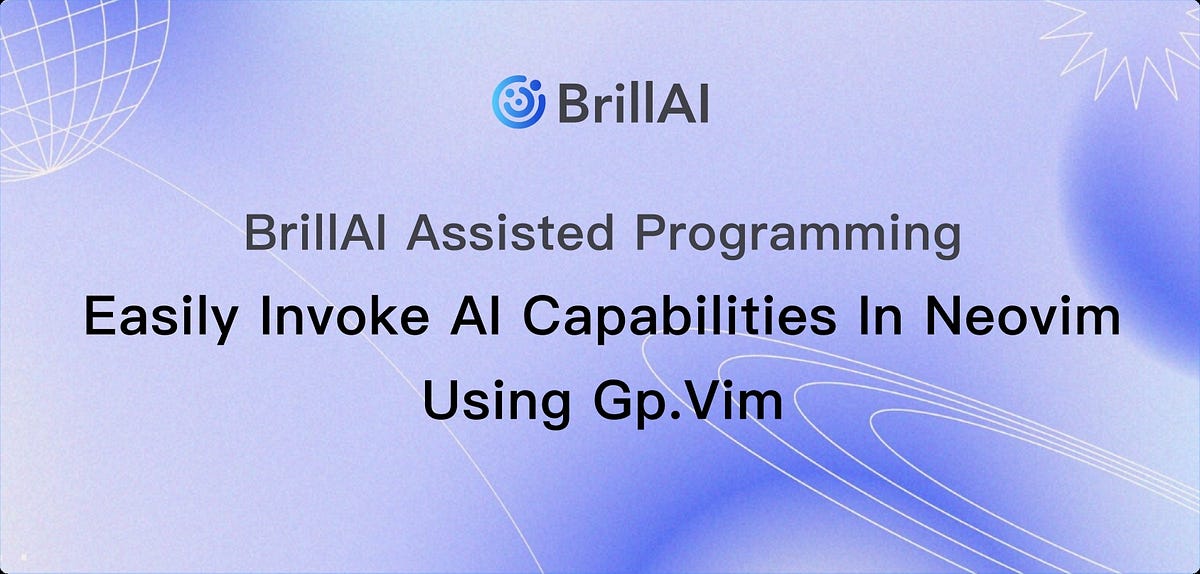 BrillAI Assisted Programming: Easily Invoke AI Capabilities in Neovim Using gp.vim | by BrillAI ...