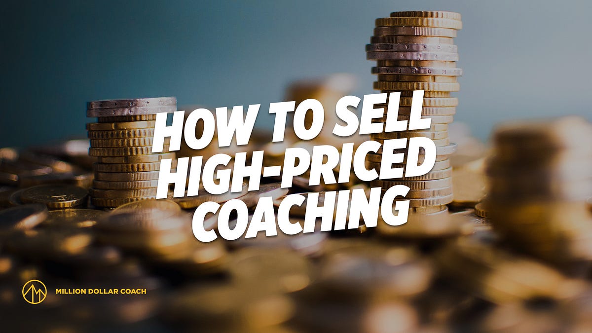 How To Sell High-Priced Coaching. What do you say at the end of a sales ...