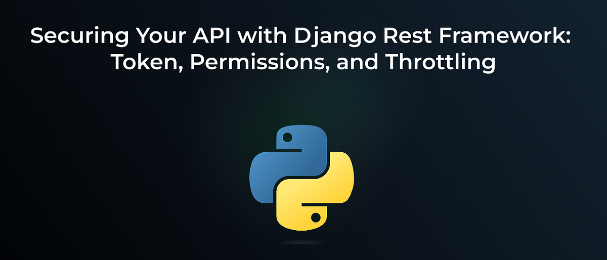 Securing Your API with Django Rest Framework: Token, Permissions, and Throttling | by Metehan ...