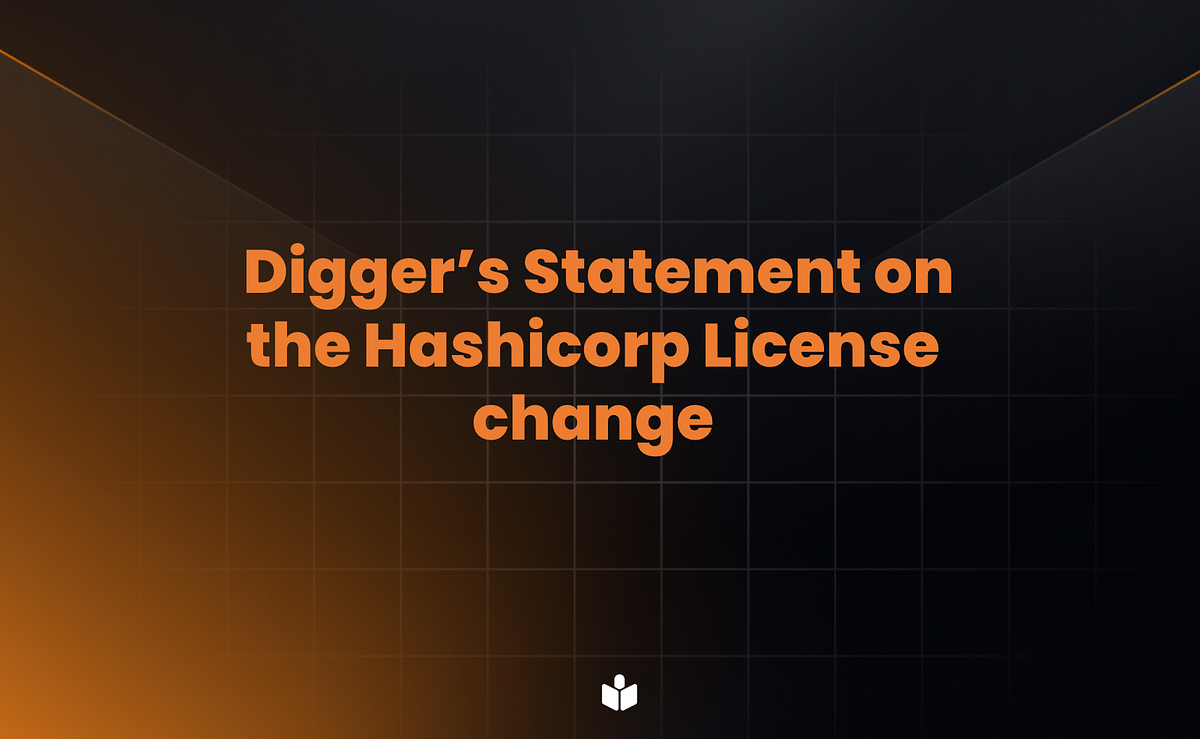 Digger’s Statement on the Hashicorp License change to BSL | by Digger HQ | Medium