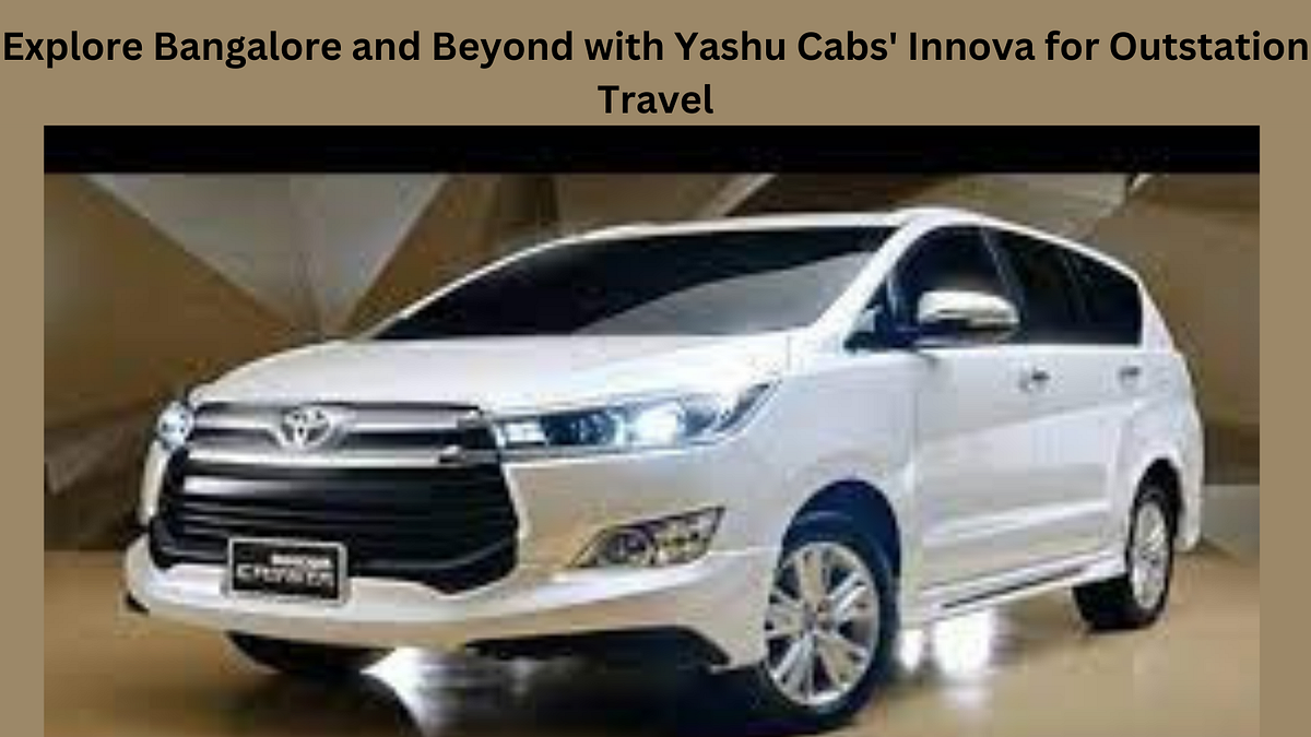 Explore Bangalore and Beyond with Yashu Cabs’ Innova for Outstation ...
