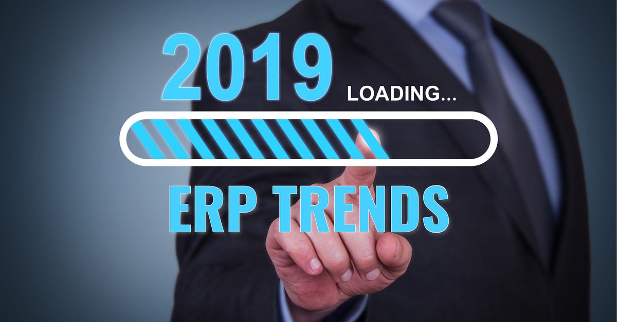 ERP Trends in 2019: The End of Technology Obsolescence | by Hitendra ...