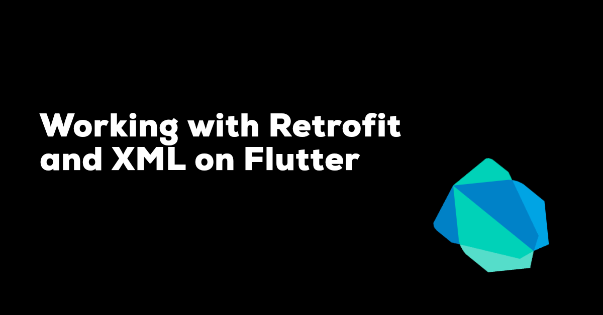Working with Retrofit and XML on Flutter | by Sergio Fraile | Flutter Community | Medium