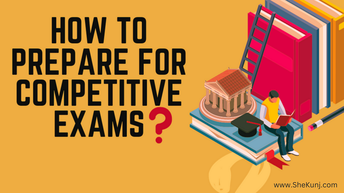 How to Prepare for Competitive Exams | by SheKunj India | Jul, 2024 ...