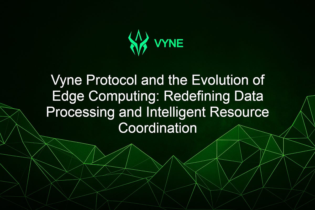 Vyne Protocol and the Evolution of Edge Computing: Redefining Data Processing and Intelligent ...
