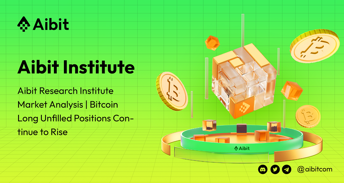 Aibit Research Institute Market Analysis | Bitcoin Long Unfilled Positions Continue to Rise | by ...