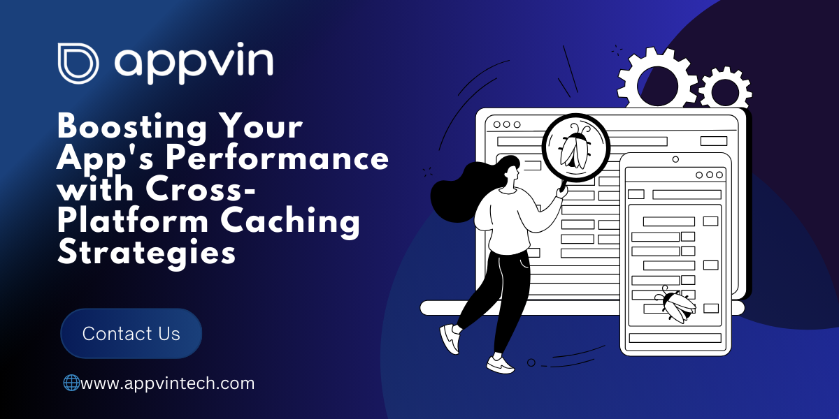 Boosting Your App’s Performance with Cross-Platform Caching Strategies | by AppVin Technologies ...