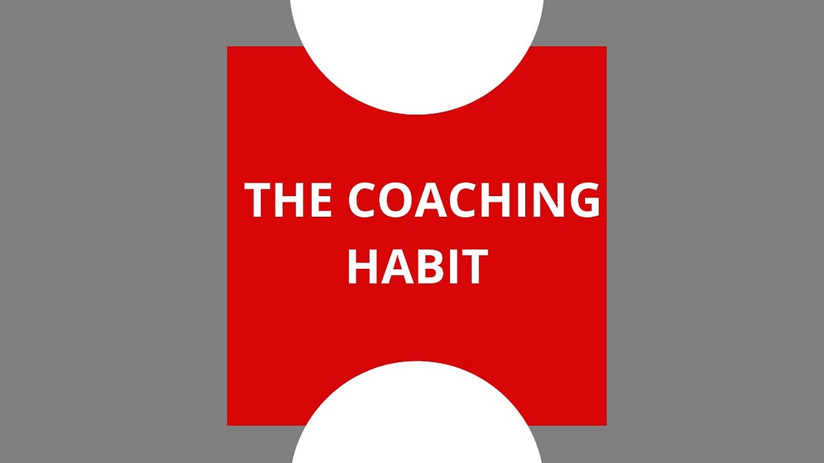 3 Takeaways from The Coaching Habit by Michael Bungay Stanier | by ...