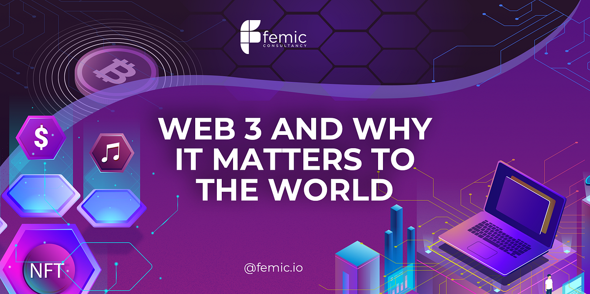 Web3 and why it matters to the world | by Femic.io | Medium
