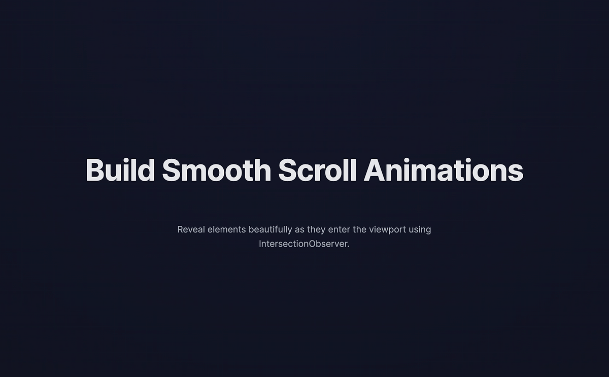 Build a Lightweight Reveal-on-Scroll Animation System Using IntersectionObserver | by Desai ...