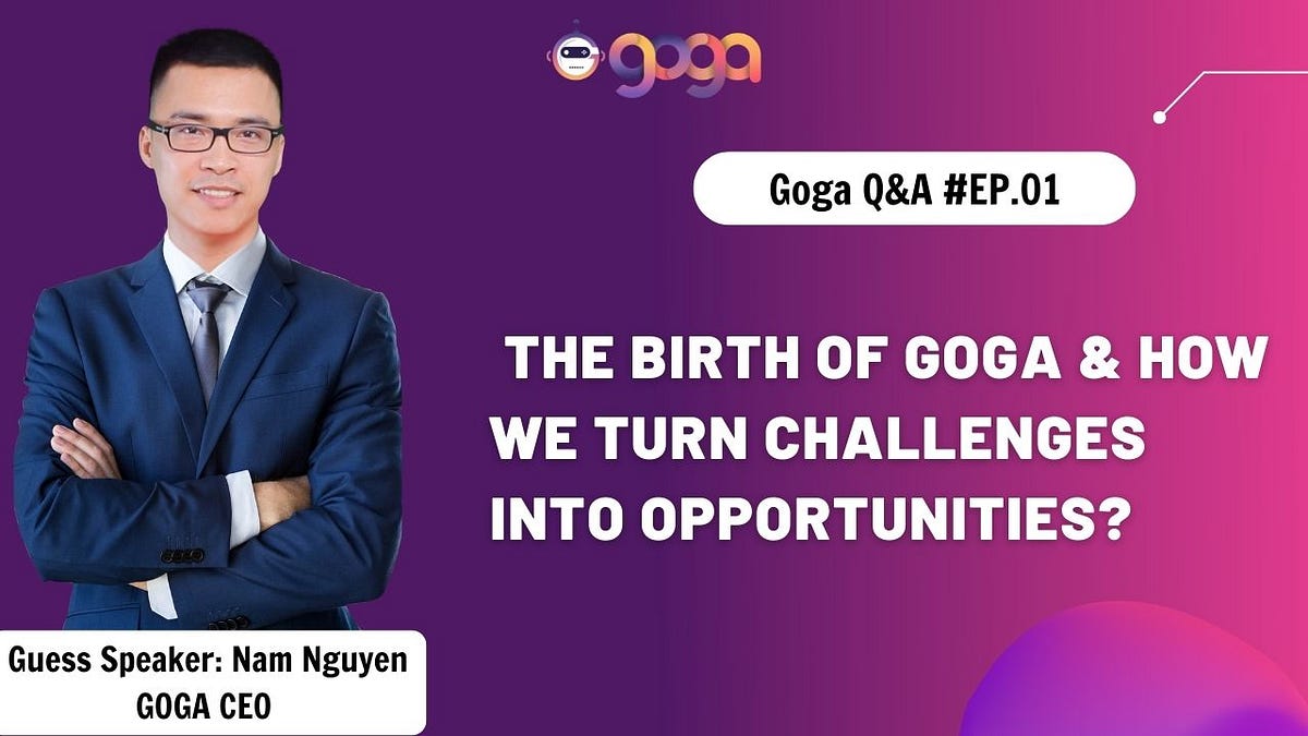 The Birth of Goga & How We Turn Challenges Into Opportunities? | by GOGA Official | Medium