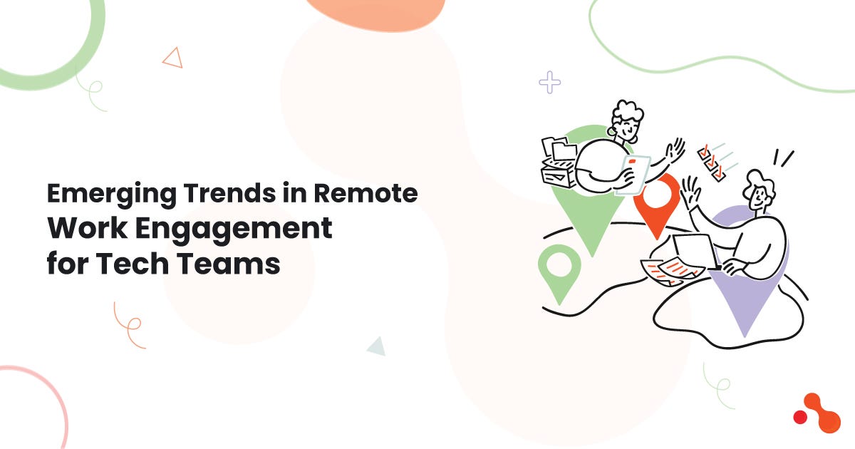 Emerging Trends in Remote Work Engagement for Tech Teams | by Ahmed ...