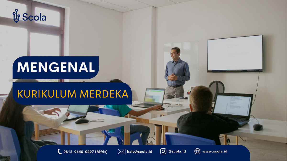 Mengenal Apa Itu Kurikulum Merdeka dan Konsepnya | by SCOLA | Medium