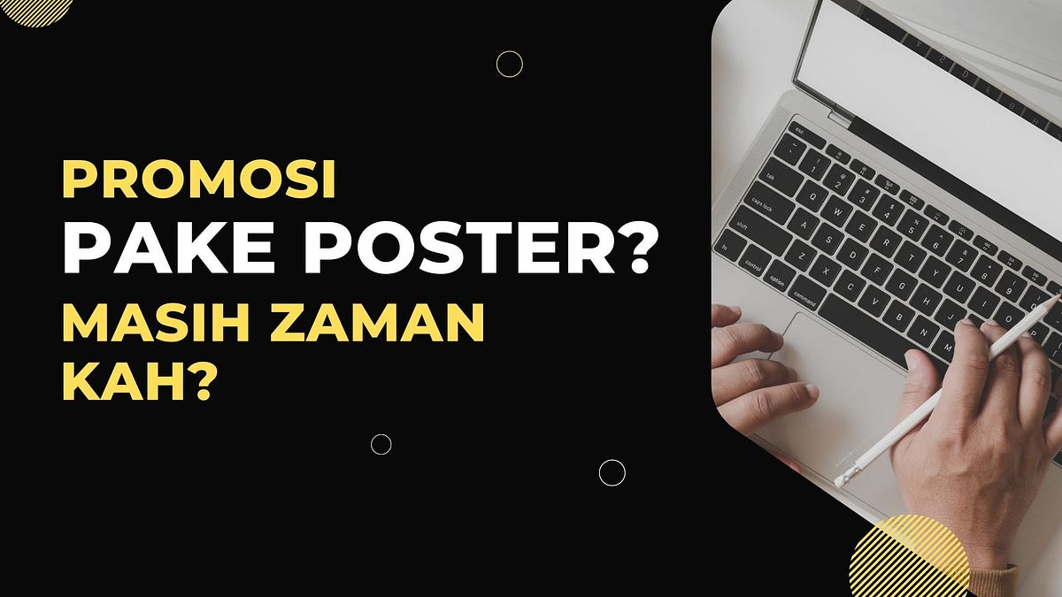 PROMOSI PAKE POSTER? MASIH ZAMAN KAH? | by Lautandisplay | Medium