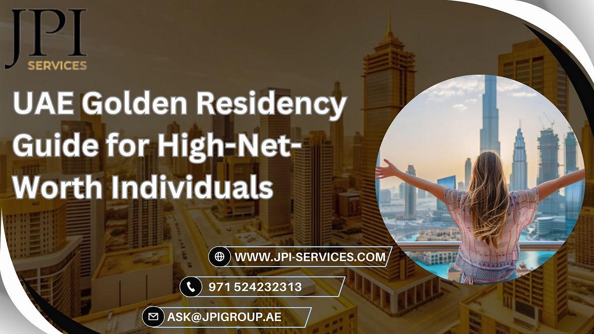 UAE Golden Residency Guide for High-Net-Worth Individuals | Medium