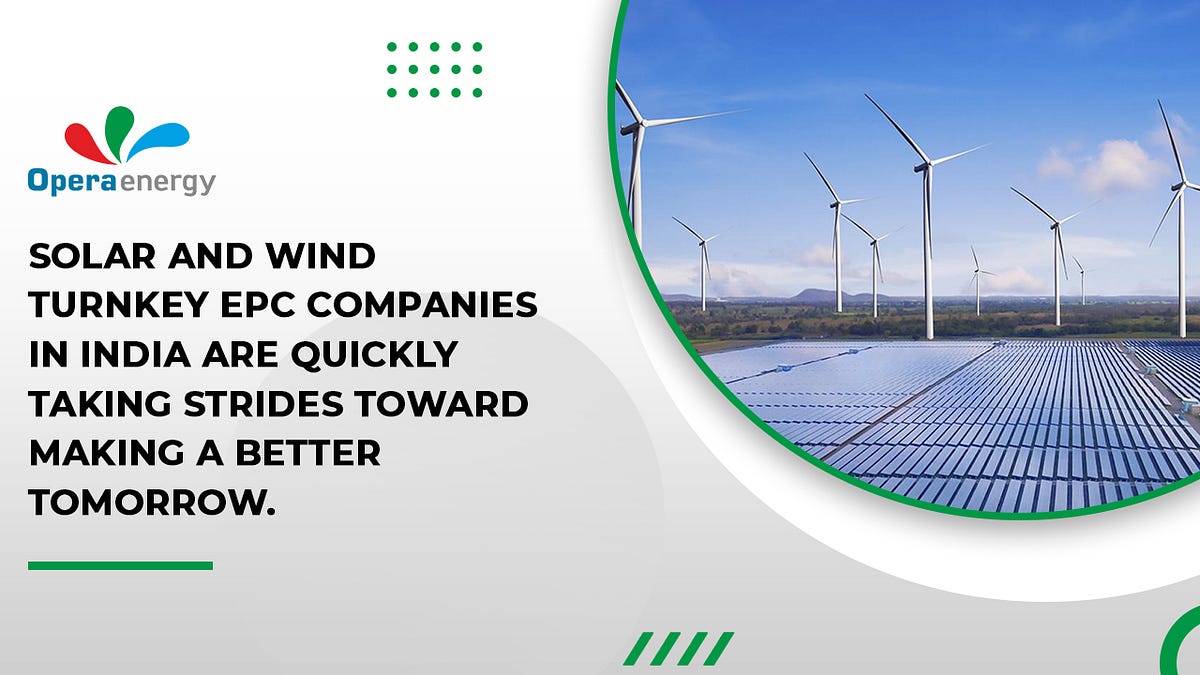 Solar and Wind Turnkey EPC Companies in India are quickly taking strides toward making a better ...