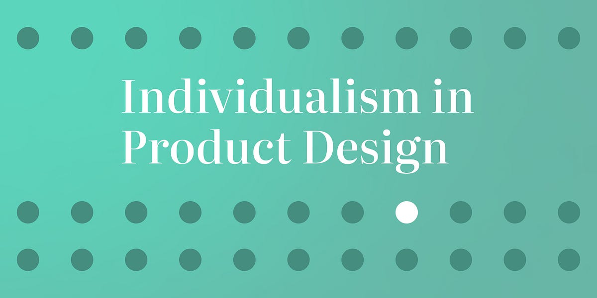 How individualism could influence our product experiences | by Christopher Arold | Medium