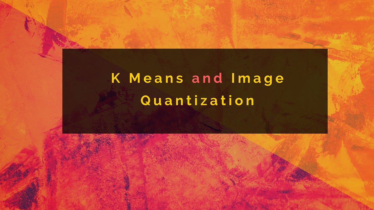 K Means and Image Quantization [Part 2] | by Perfect Makanju | Consonance Club | Medium