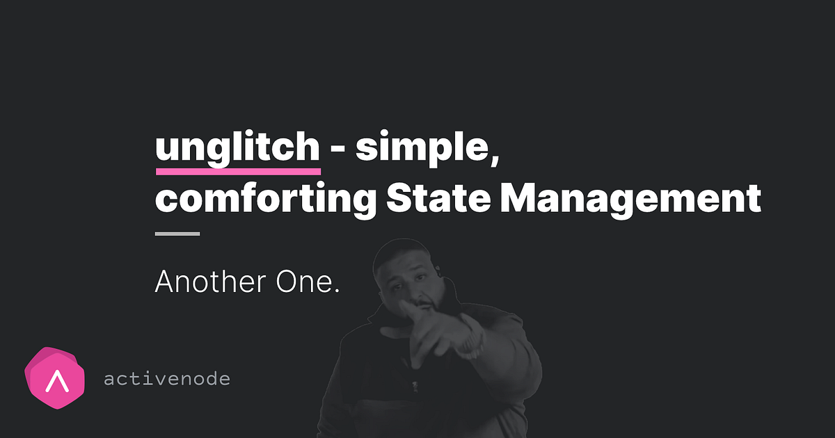unglitch — Ultra-Simple State Management for React | by David Lorenz ...